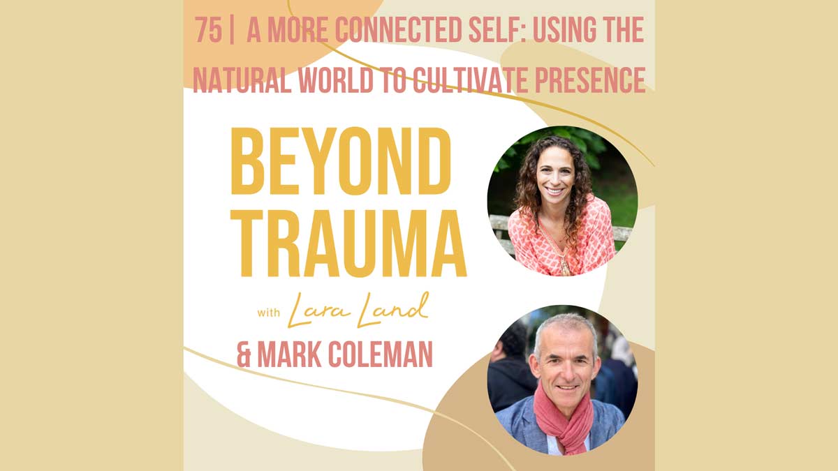 Mindfulness and Nature: Exploring the Wisdom of Mark Coleman | Lara ...